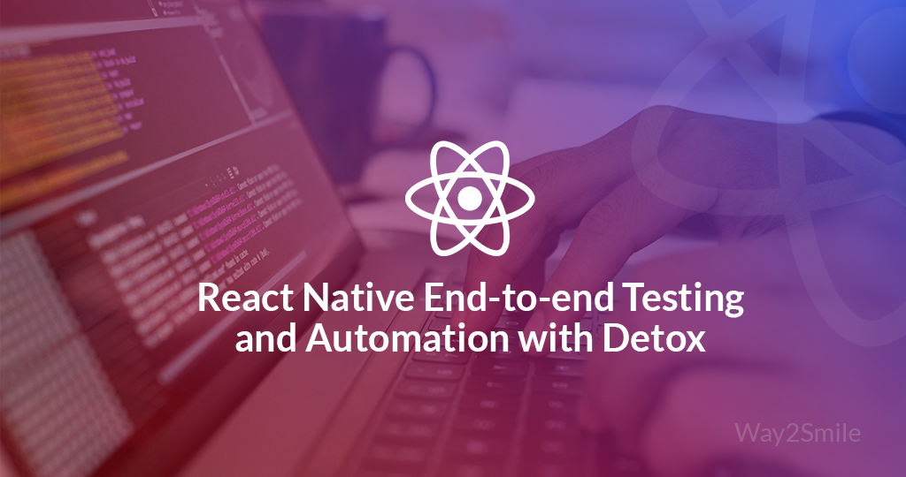 React Native End To End Testing And Automation With Detox