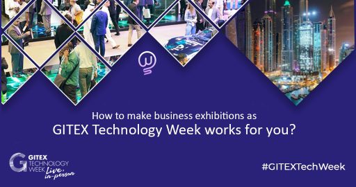 How to make business exhibitions as GITEX Technology Week works for you?