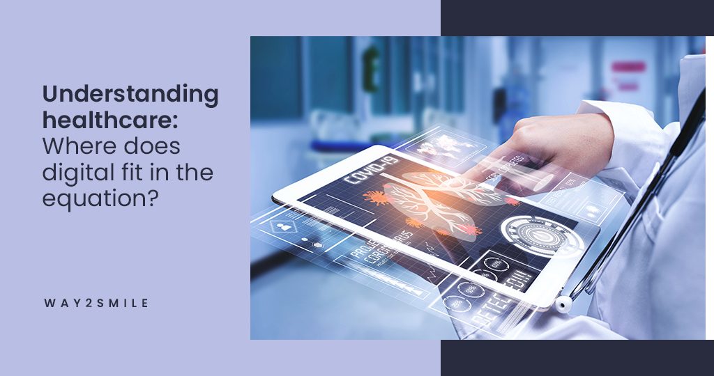 Understanding healthcare: Where does digital fit in the equation?